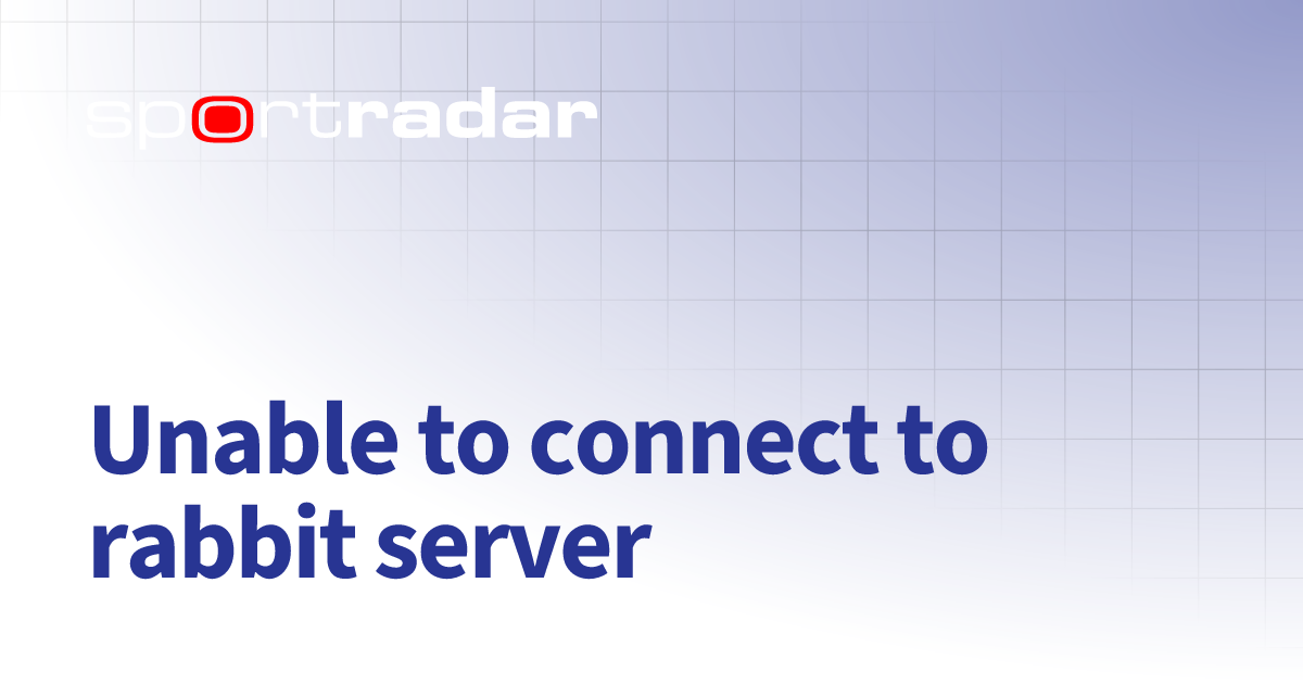 Unable to connect to rabbit server | Customer Documentation